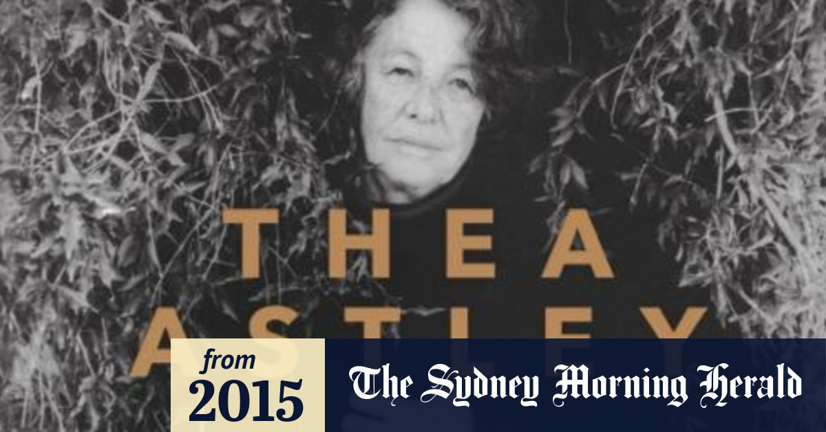 The life of Thea Astley review: Karen Lamb's thoughtful and engaging ...