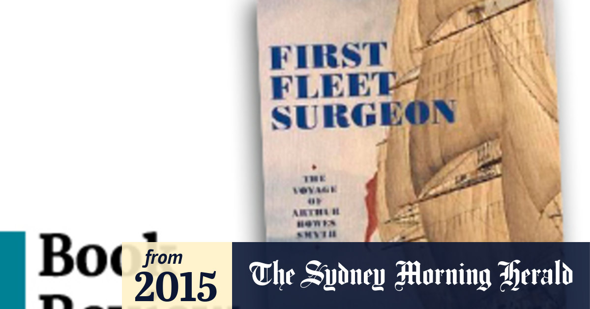 Book review: First Fleet Surgeon is a vivid account of a struggling colony