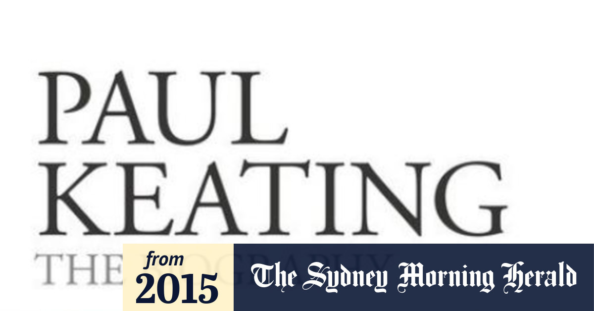 Biographer David Day tackles the life of Paul Keating, his fourth Labor PM