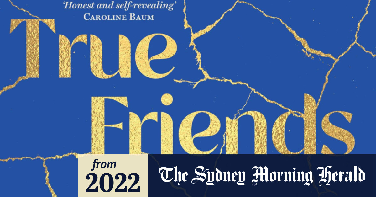 Book review: True Friends by Patti Miller speaks volumes on memory and ...