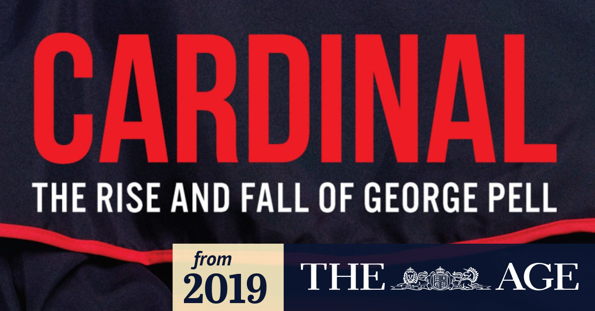George Pell: ABC journalist Louise Milligan's 'Cardinal: The Rise and ...