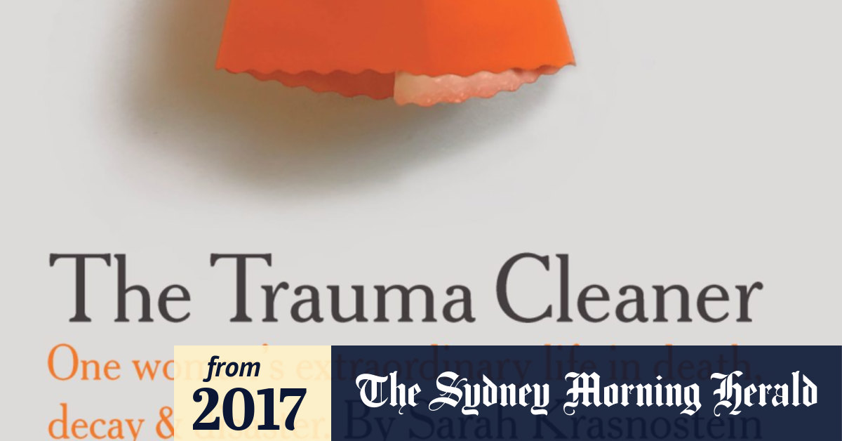 The Trauma Cleaner review: Sarah Krasnostein's look at a woman of ...