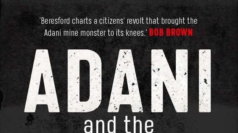 Adani and the War over Coal review: Quentin Beresford on that ...
