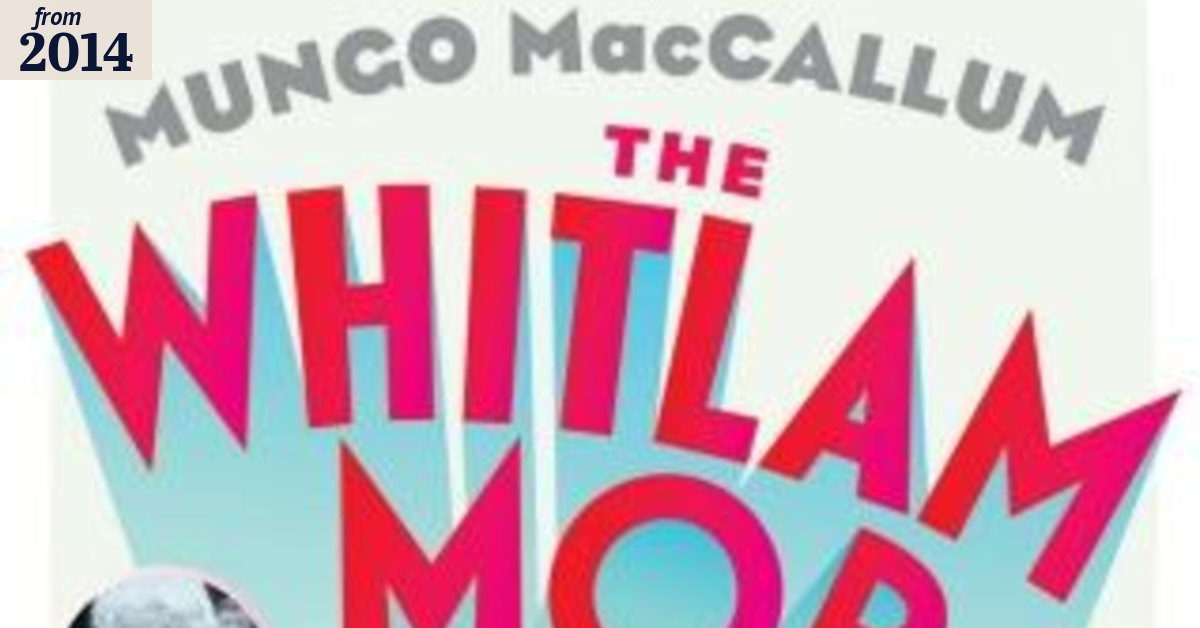 Mungo MacCallum's Gough Whitlam book is an amiable round-up of a ...